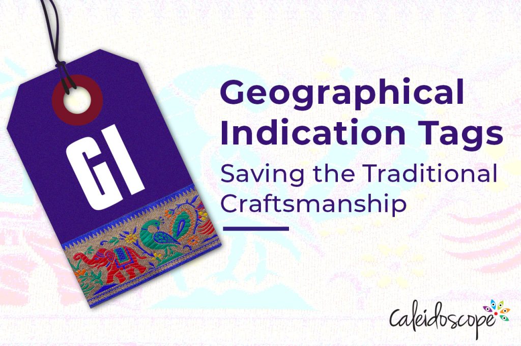 GI Tags Protecting the Tradition & Cultural Heritage of Indian Products