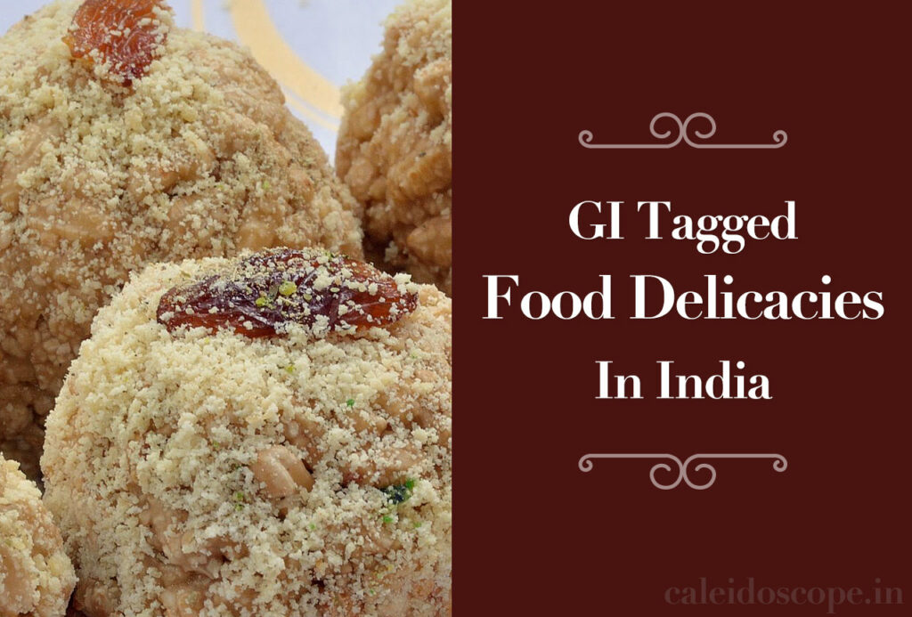 GI Tagged Food Delicacies in India Saving the Native Flavours
