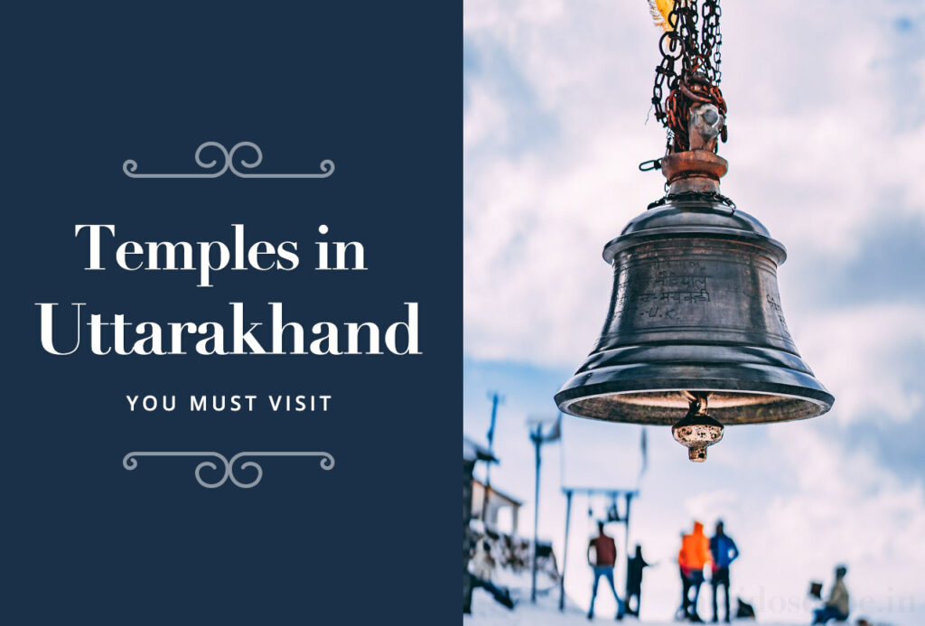 Temples in Uttarakhand You Must Visit to Experience the Rich Spirituality