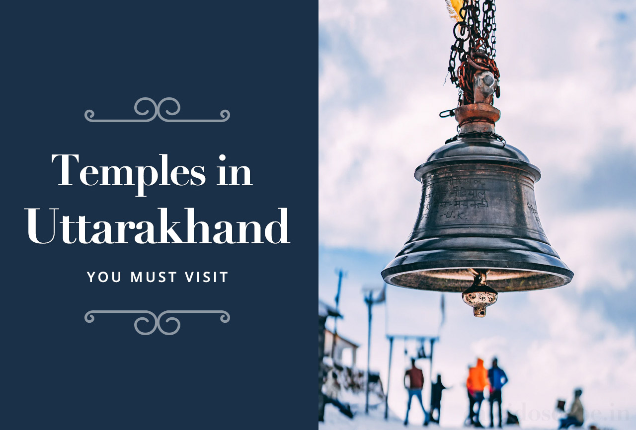 Temples in Uttarakhand You Must Visit to Experience the Rich Spirituality